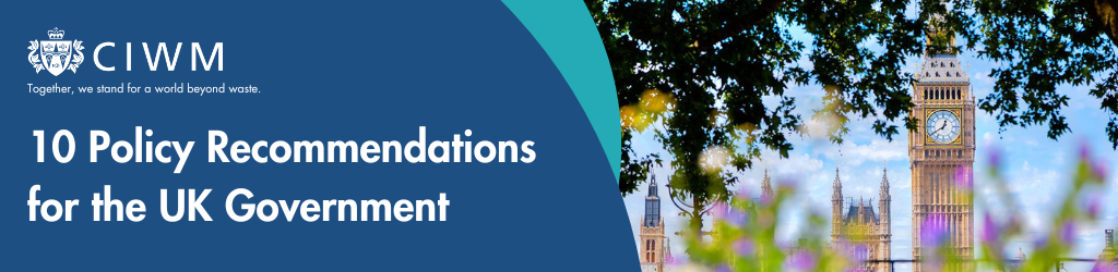 CIWM General Election Policy Recommendations 2024 CIWM General Election Policy Recommendations 2024